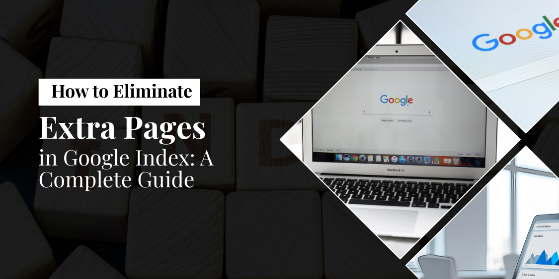 How to Eliminate Extra Pages in Google Index: A Complete Guide - MadHawks